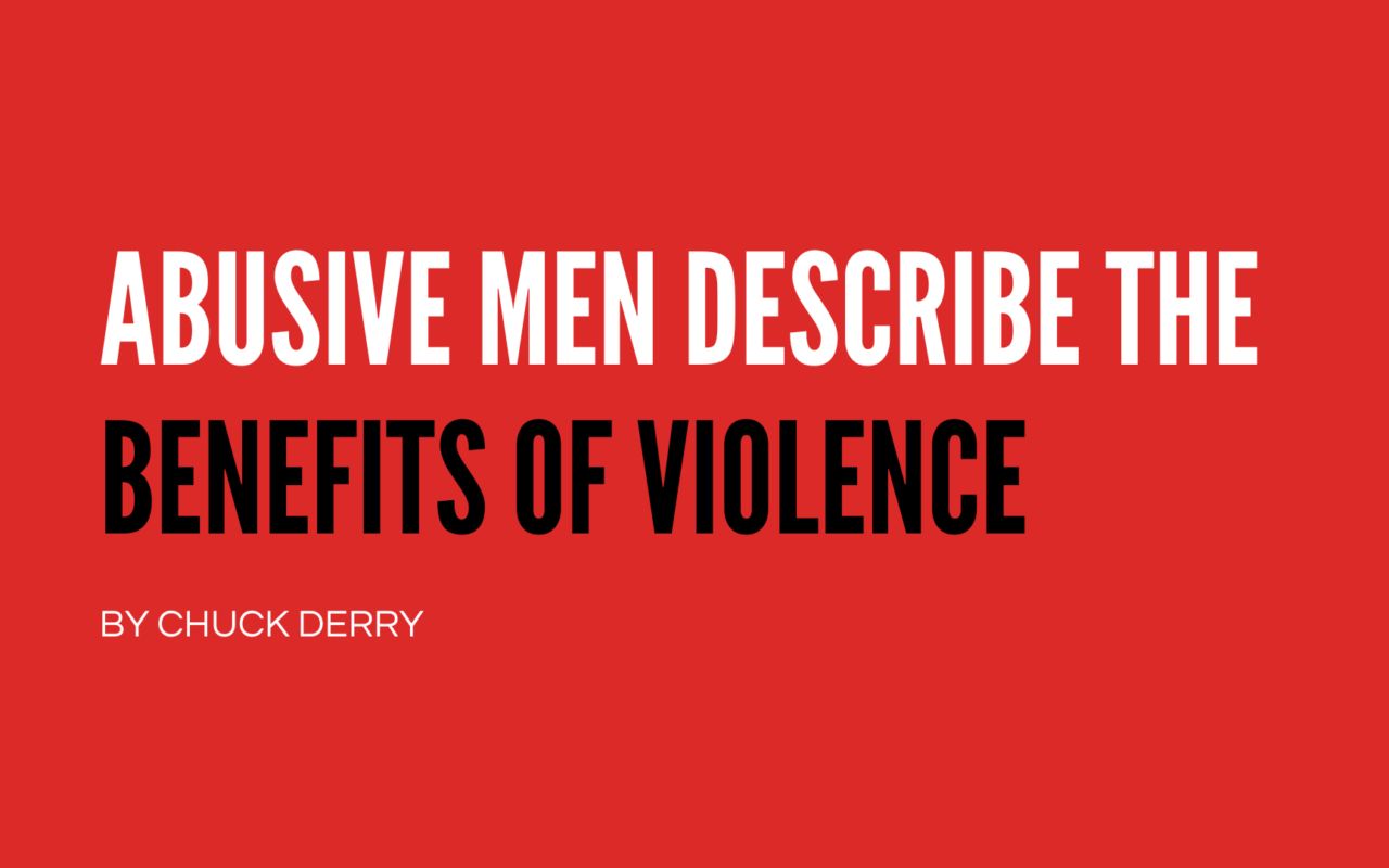 Abusive Men Describe the Benefits of Violence - BWSS