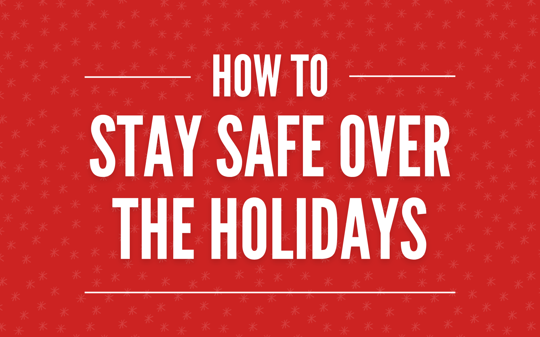 How to Stay Safe Over the Holidays - BWSS